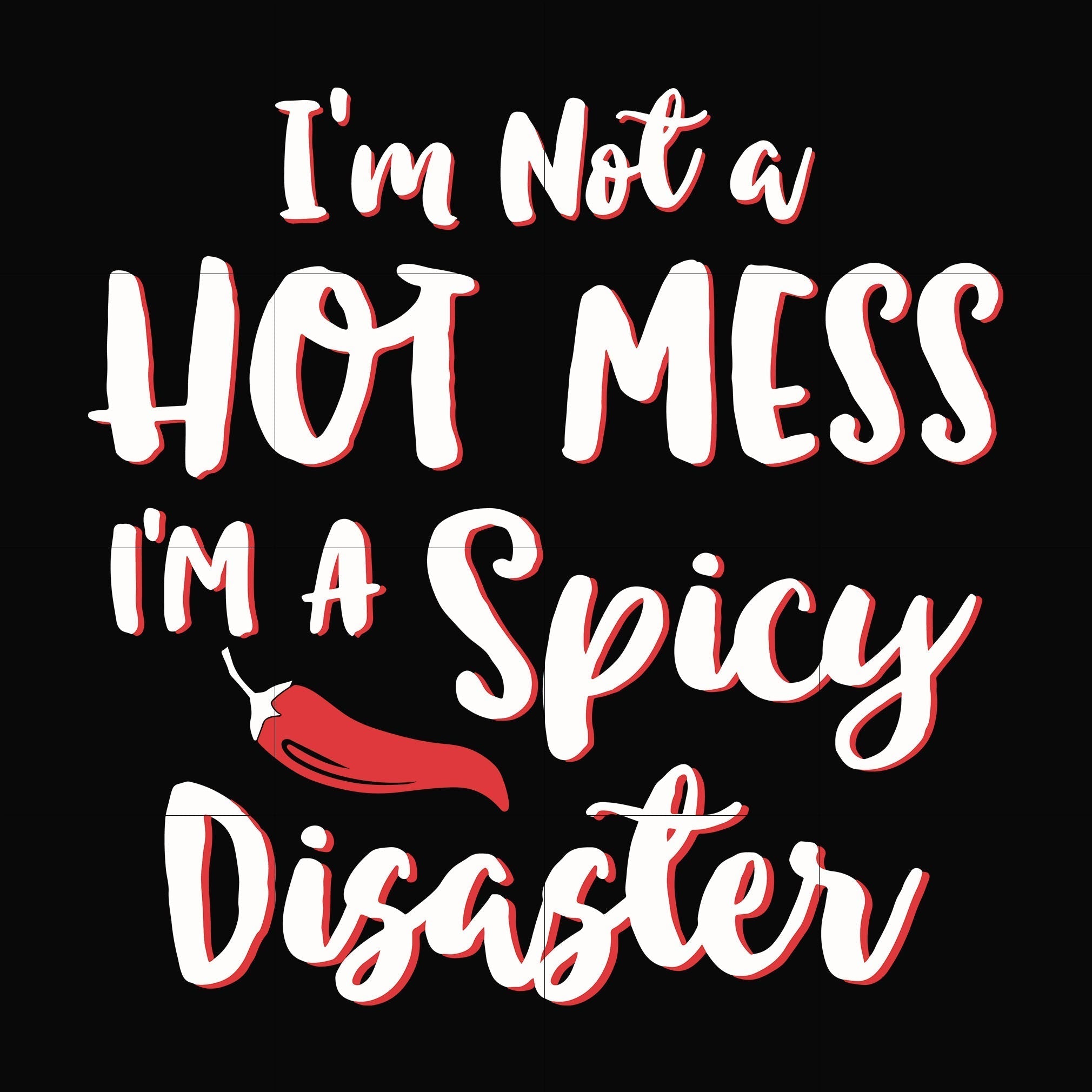 I'm not a hot mess I'm a spicy disaster svg, png, dxf, eps file FN0001