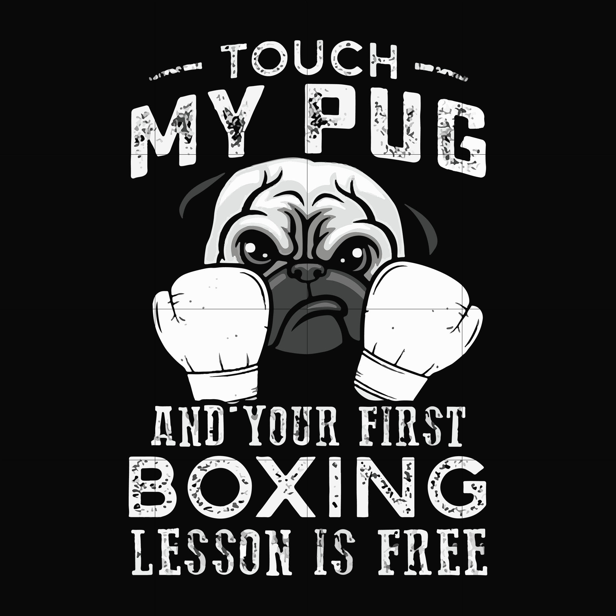 Touch my pug and your first boxing lesson is free svg, png, dxf, eps f